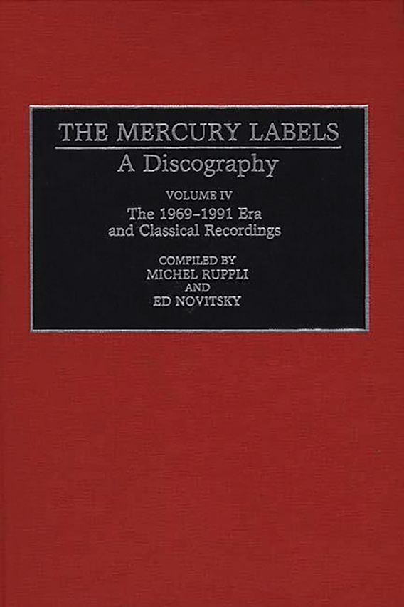The Mercury Labels: A Discography Volume IV The 1969-1991 Era and ...