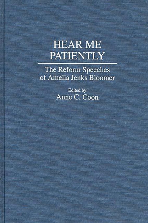 Hear Me Patiently: The Reform Speeches of Amelia Jenks Bloomer ...