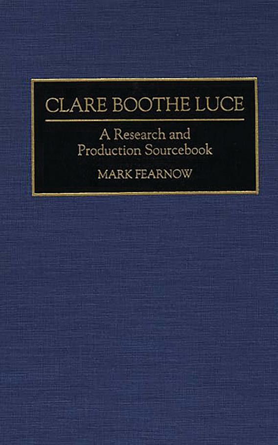Clare Boothe Luce: A Research and Production Sourcebook: Modern ...