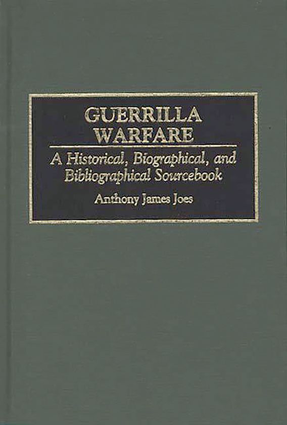 Guerrilla Warfare: A Historical, Biographical, and Bibliographical ...