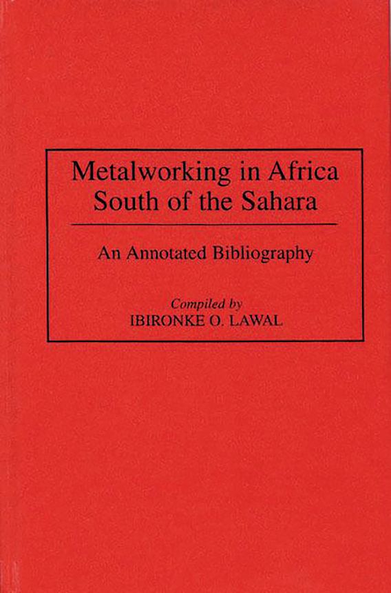 Metalworking in Africa South of the Sahara: An Annotated Bibliography ...