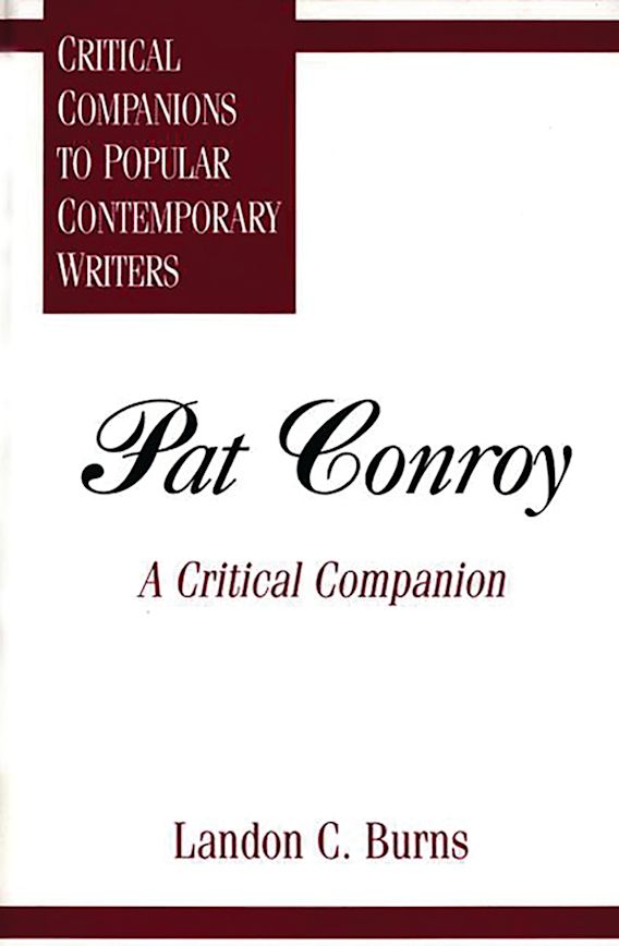 Pat Conroy: A Critical Companion: Critical Companions to Popular ...