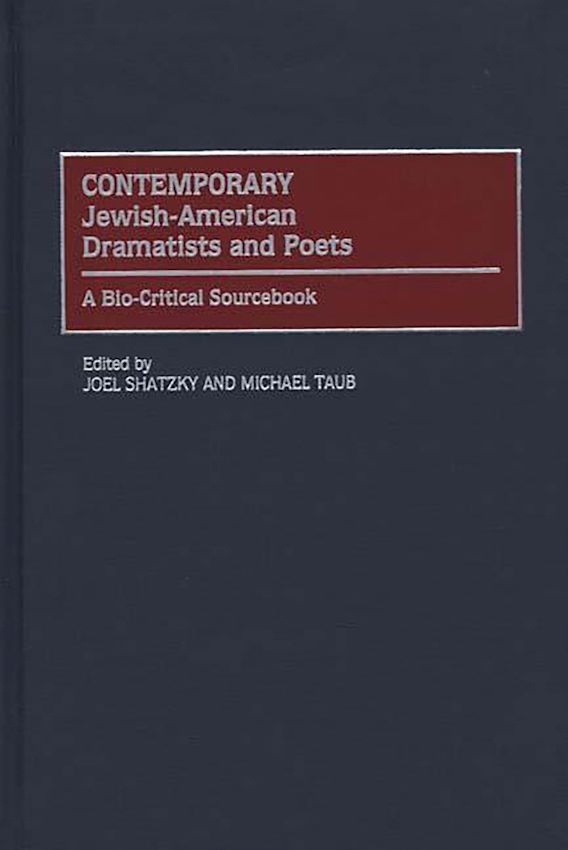 Contemporary Jewish-American Dramatists and Poets: A Bio-Critical ...