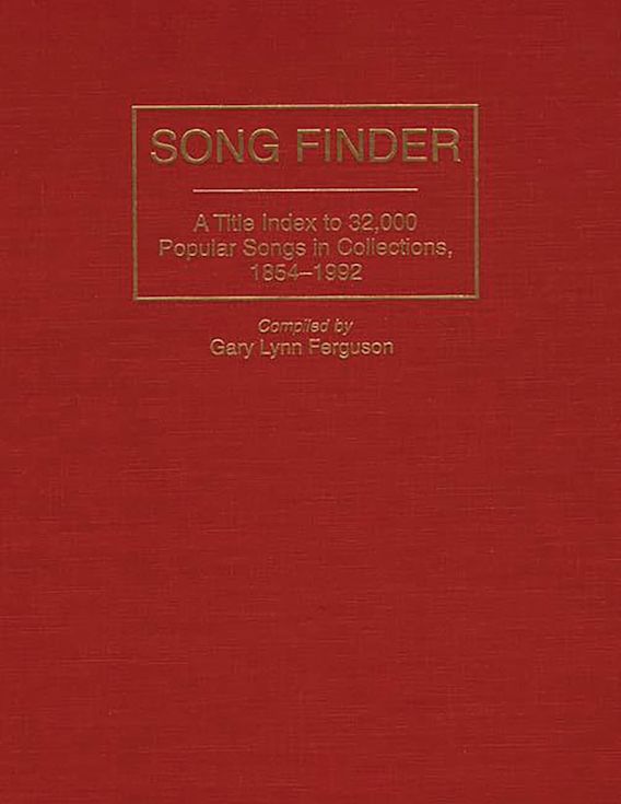 Song Finder: A Title Index to 32,000 Popular Songs in Collections, 1854 ...