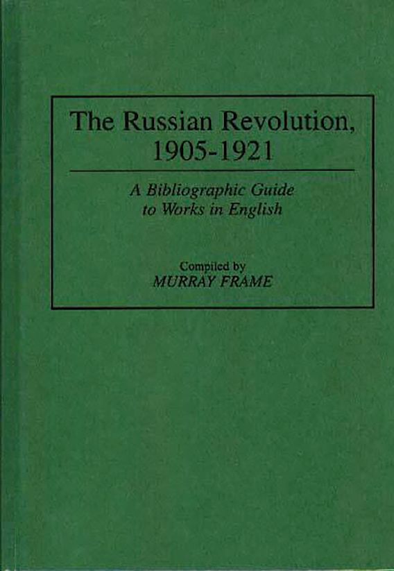 The Russian Revolution, 1905–1921: A Bibliographic Guide to Works in ...