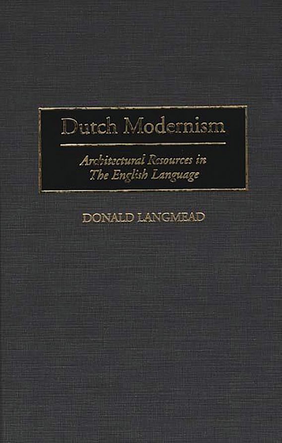 Dutch Modernism: Architectural Resources in the English Language: Art ...
