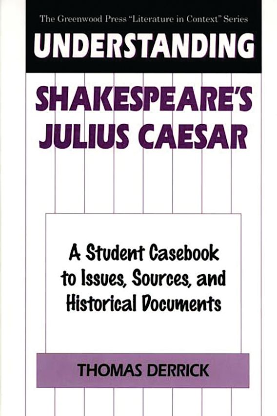 Understanding Shakespeare's Julius Caesar: A Student Casebook to Issues ...