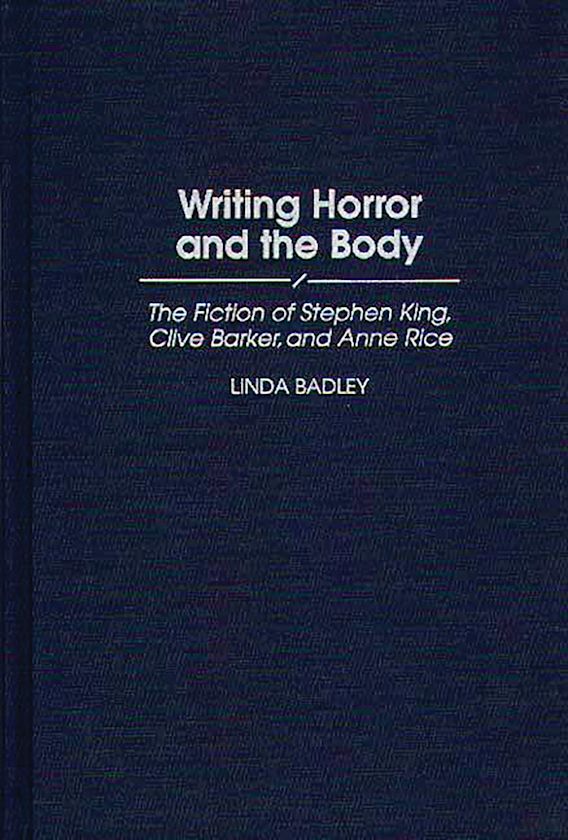 Writing Horror and the Body: The Fiction of Stephen King, Clive Barker ...