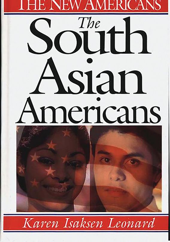 The South Asian Americans: : The New Americans Karen Leonard Greenwood