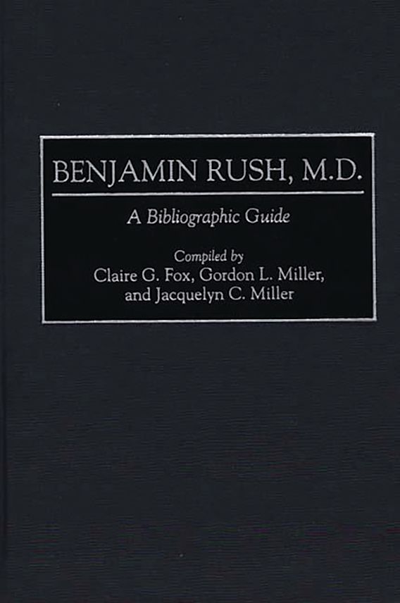 Benjamin Rush, M.D.: A Bibliographic Guide: Bibliographies and Indexes in American History ...