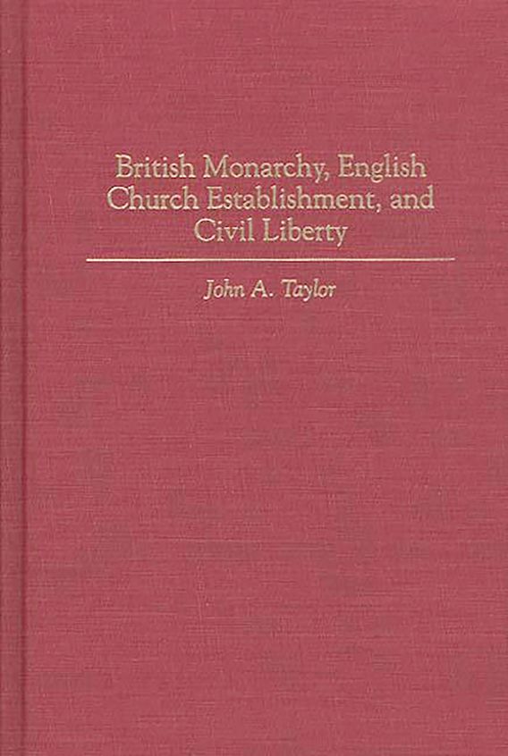 British Monarchy, English Church Establishment, and Civil Liberty ...