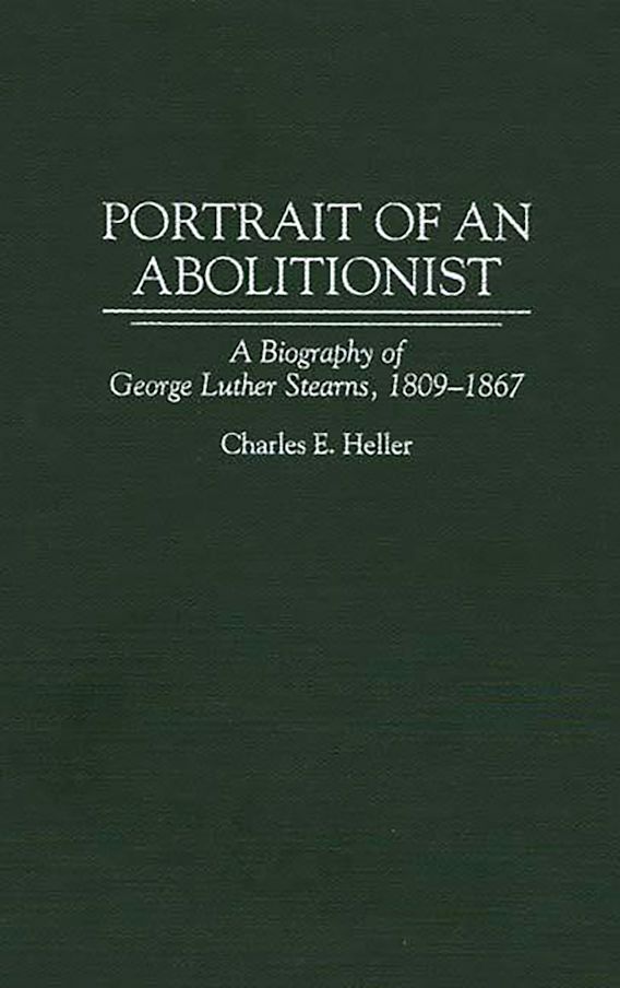 Portrait of an Abolitionist: A Biography of George Luther Stearns, 1809 ...