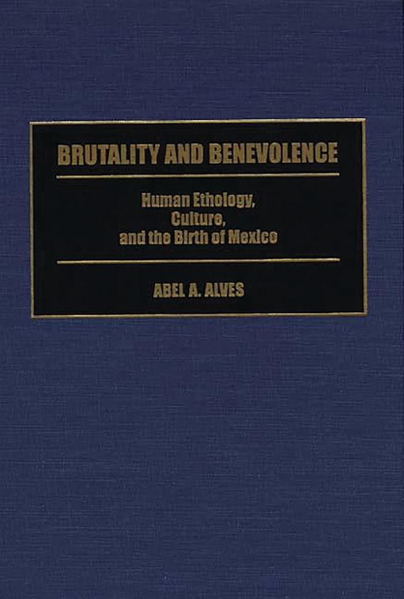 Brutality and Benevolence: Human Ethology, Culture, and the Birth of ...