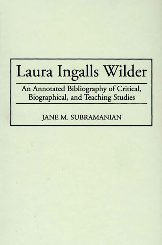 Laura Ingalls Wilder: An Annotated Bibliography of Critical ...