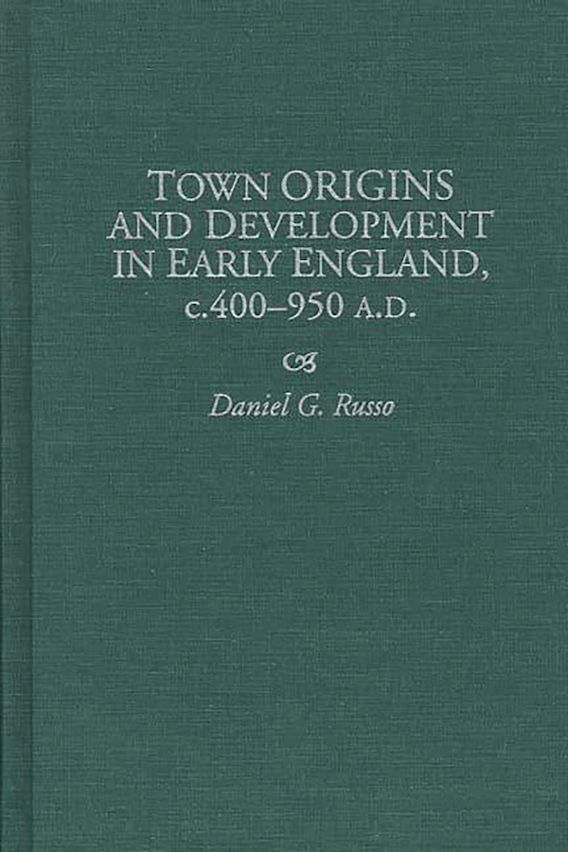Town Origins and Development in Early England, c.400-950 A.D ...