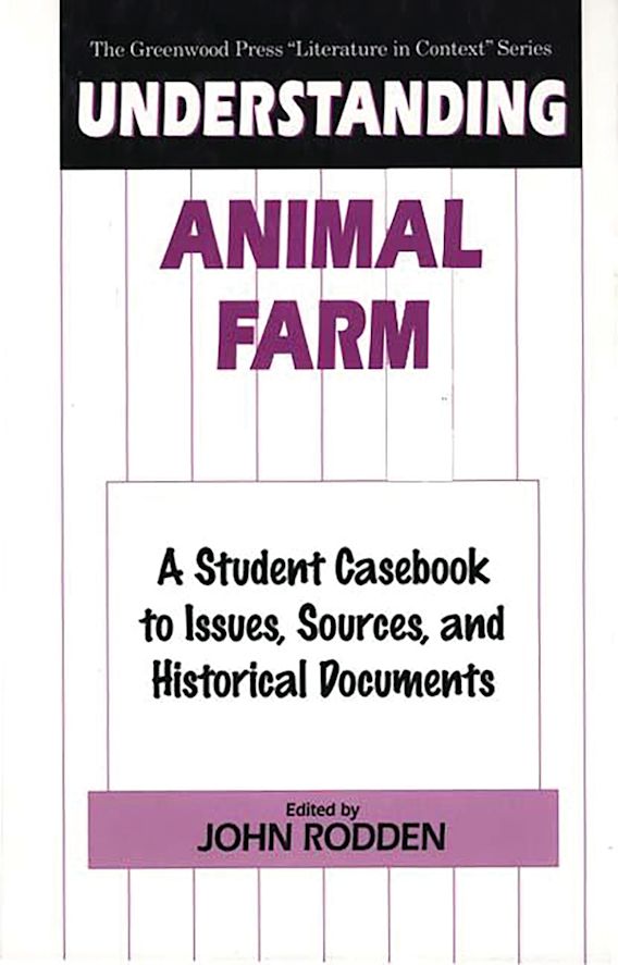 Understanding Animal Farm: A Student Casebook to Issues, Sources, and ...