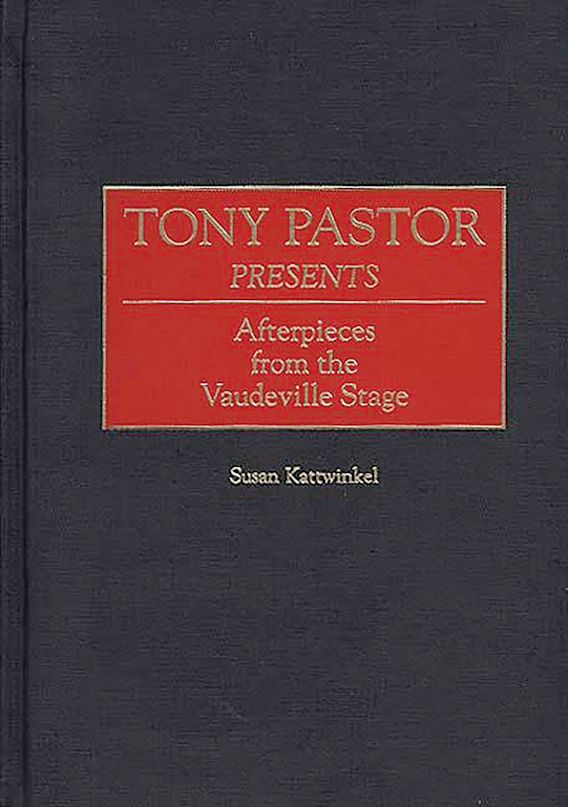 Tony Pastor Presents: Afterpieces from the Vaudeville Stage ...