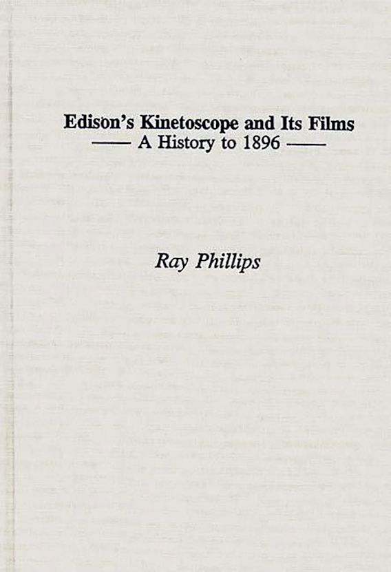 Edison's Kinetoscope and Its Films: A History to 1896: Contributions to ...