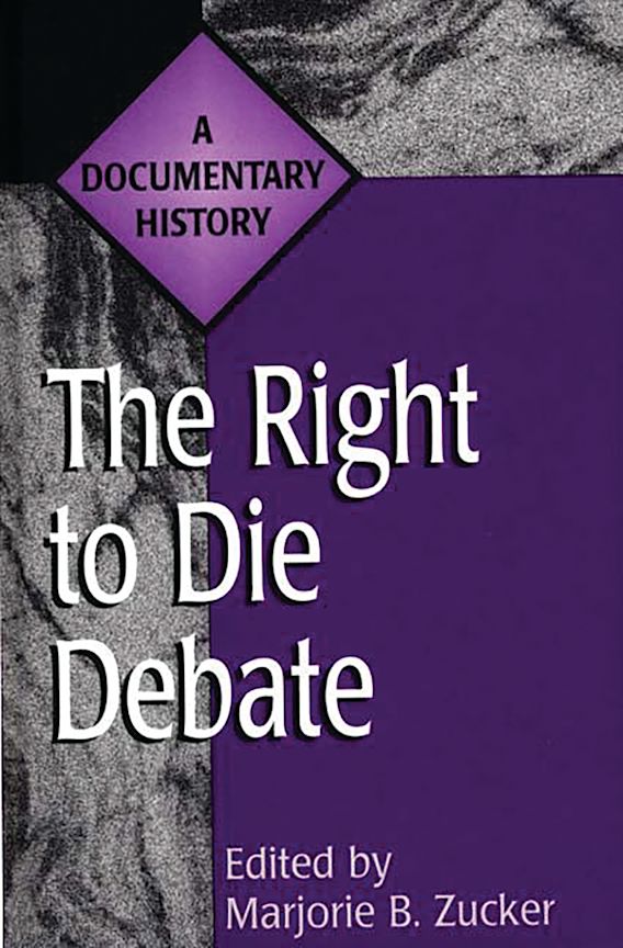 The Right to Die Debate: A Documentary History: Marjorie B. Zucker ...