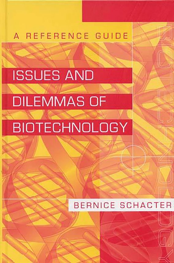 Issues and Dilemmas of Biotechnology: A Reference Guide: Bernice Z ...