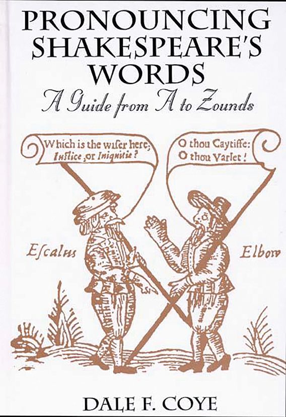 Pronouncing Shakespeare's Words: A Guide from A to Zounds: Dale F. Coye ...