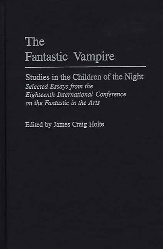The Fantastic Vampire: Studies in the Children of the Night--Selected ...