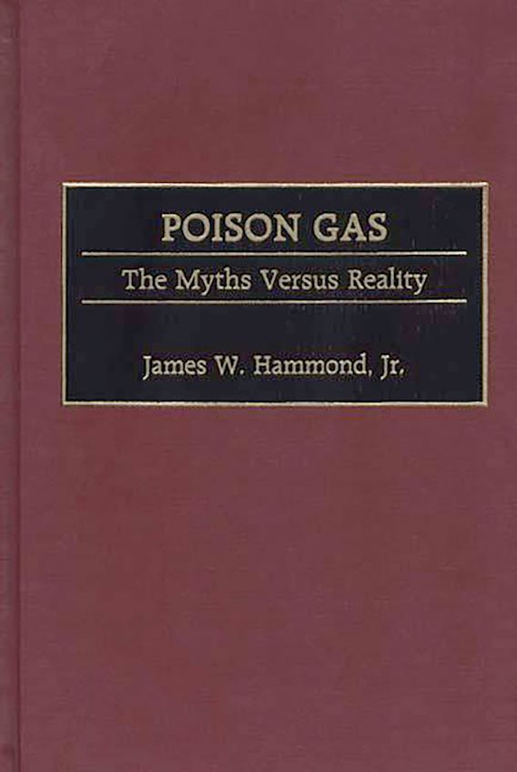 Poison Gas: The Myths Versus Reality: Contributions in Military Studies ...