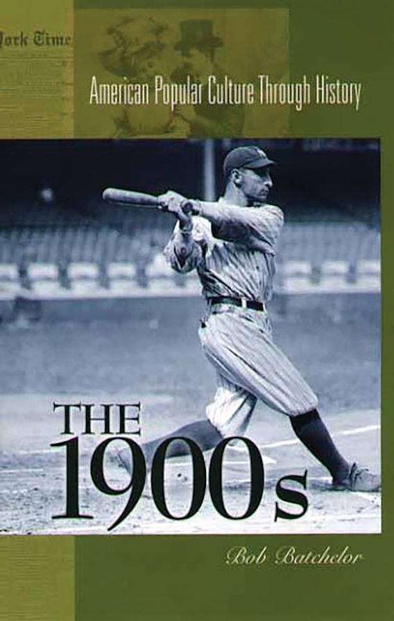 The 1900s: : American Popular Culture Through History Bob Batchelor Greenwood