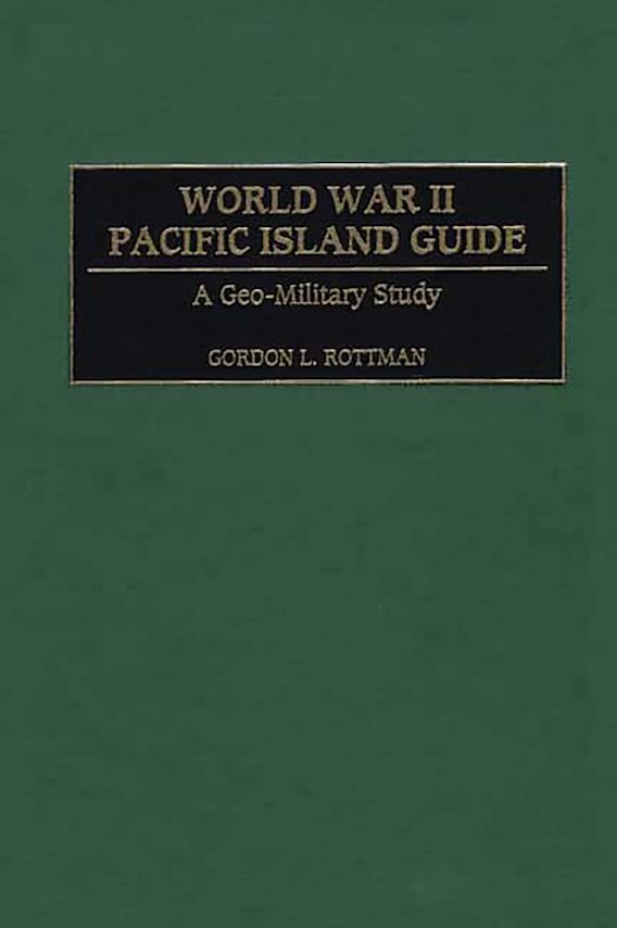 World War II Pacific Island Guide: A Geo-Military Study: Gordon Rottman ...