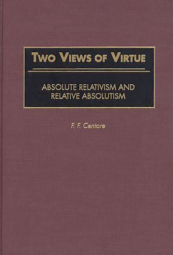 Two Views of Virtue: Absolute Relativism and Relative Absolutism ...