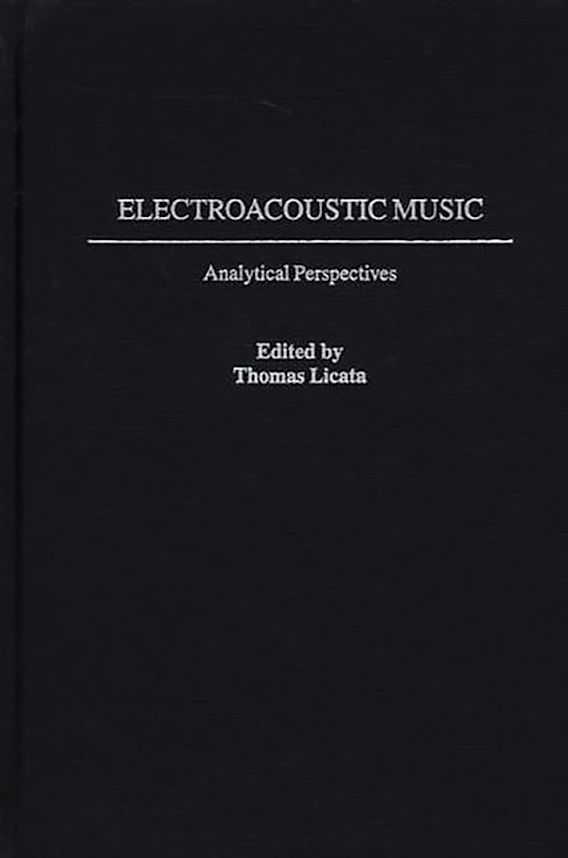 Electroacoustic Music: Analytical Perspectives: Contributions to the ...