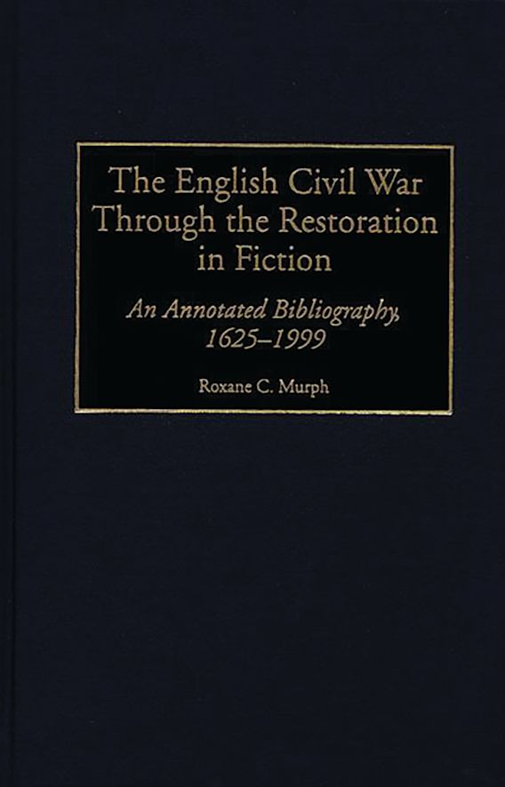 The English Civil War Through the Restoration in Fiction: An Annotated ...
