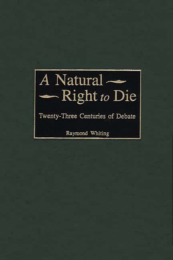 A Natural Right to Die: Twenty-Three Centuries of Debate: Contributions ...