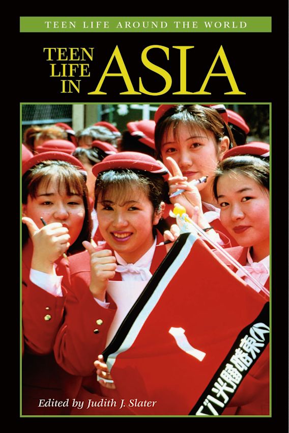 Teen Life in Asia: : Teen Life around the World Judith J. Slater Greenwood