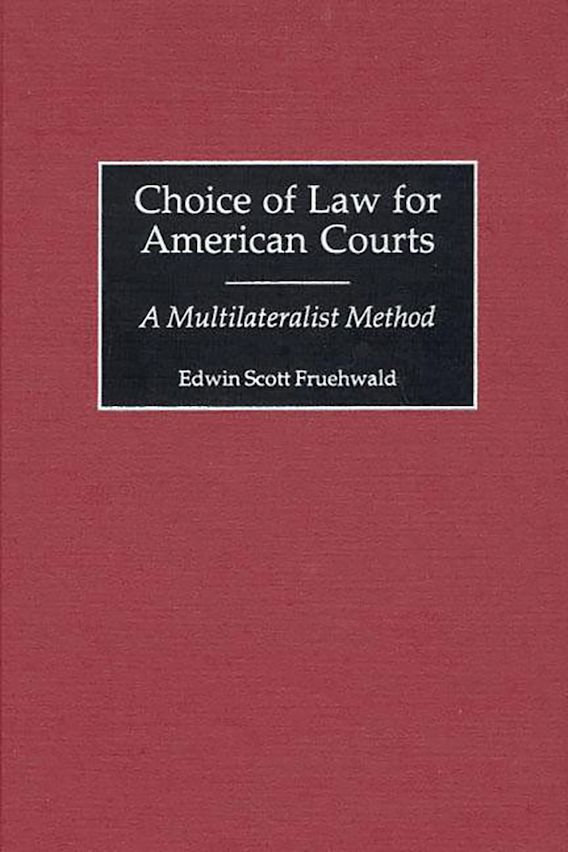 Choice of Law for American Courts: A Multilateralist Method: Contributions in Legal Studies ...
