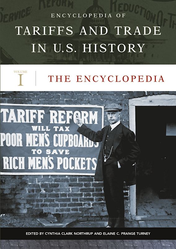 Encyclopedia of Tariffs and Trade in U.S. History: Volume I, The ...