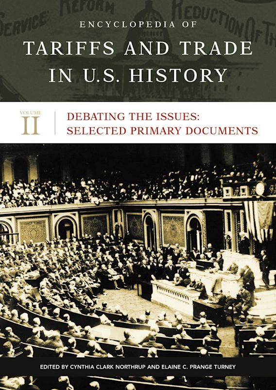 Encyclopedia of Tariffs and Trade in U.S. History: Volume II, Debating ...