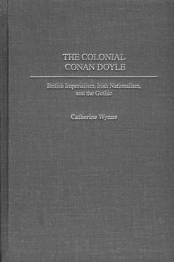 The Colonial Conan Doyle: British Imperialism, Irish Nationalism, and ...