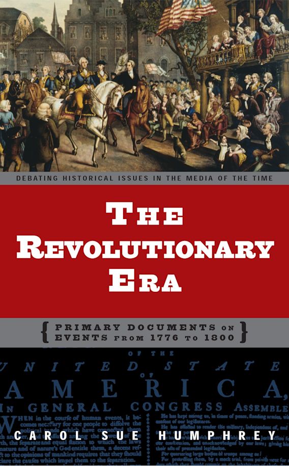 The Revolutionary Era: Primary Documents on Events from 1776 to 1800 ...