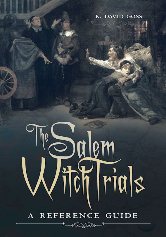 The Salem Witch Trials: A Reference Guide: K. David Goss: Greenwood