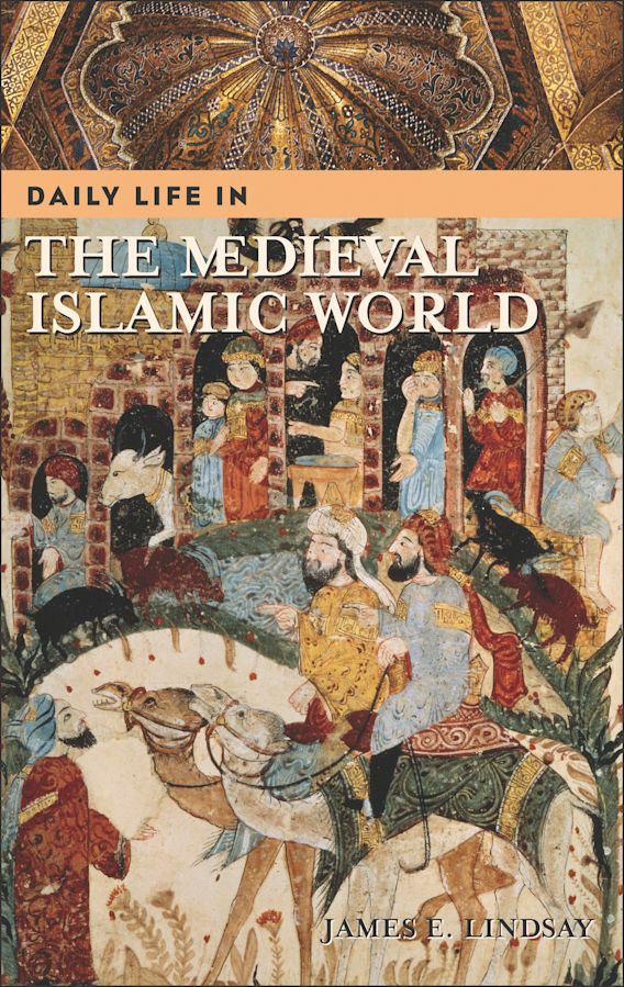 Daily Life in the Medieval Islamic World: : The Greenwood Press Daily ...