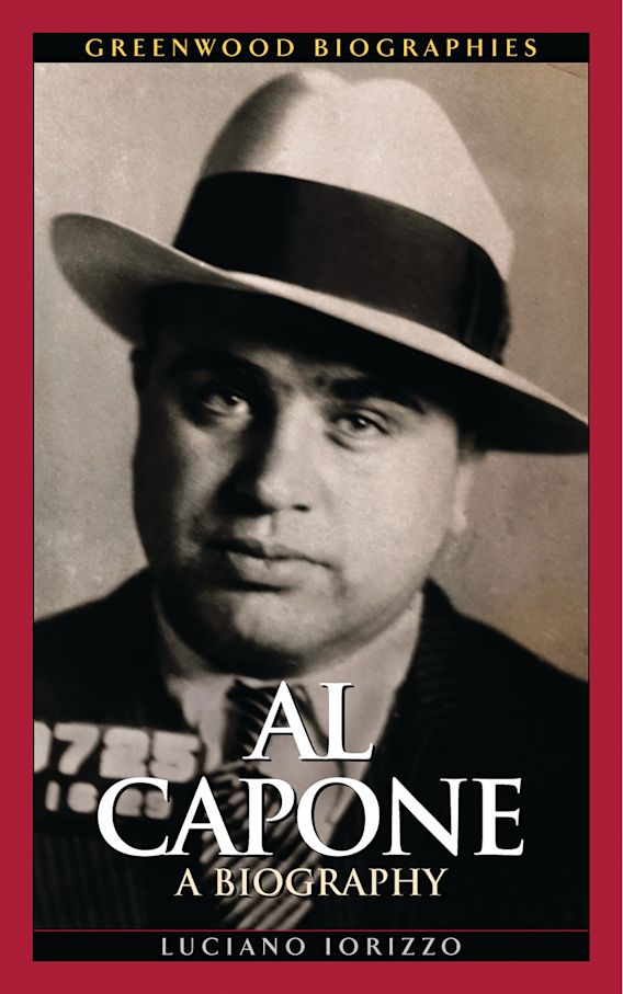 Al Capone: A Biography: Greenwood Biographies Luciano Iorizzo Greenwood