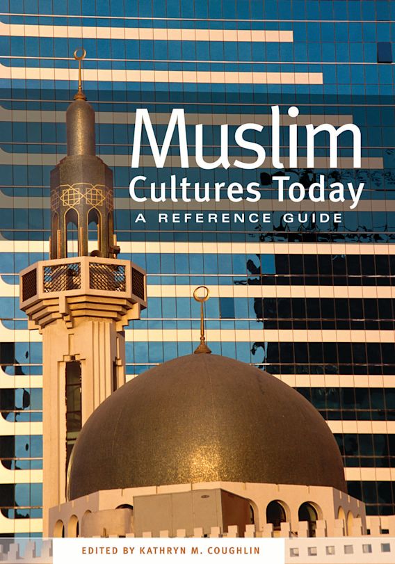 Muslim Cultures Today: A Reference Guide: Kathryn M. Coughlin: Greenwood