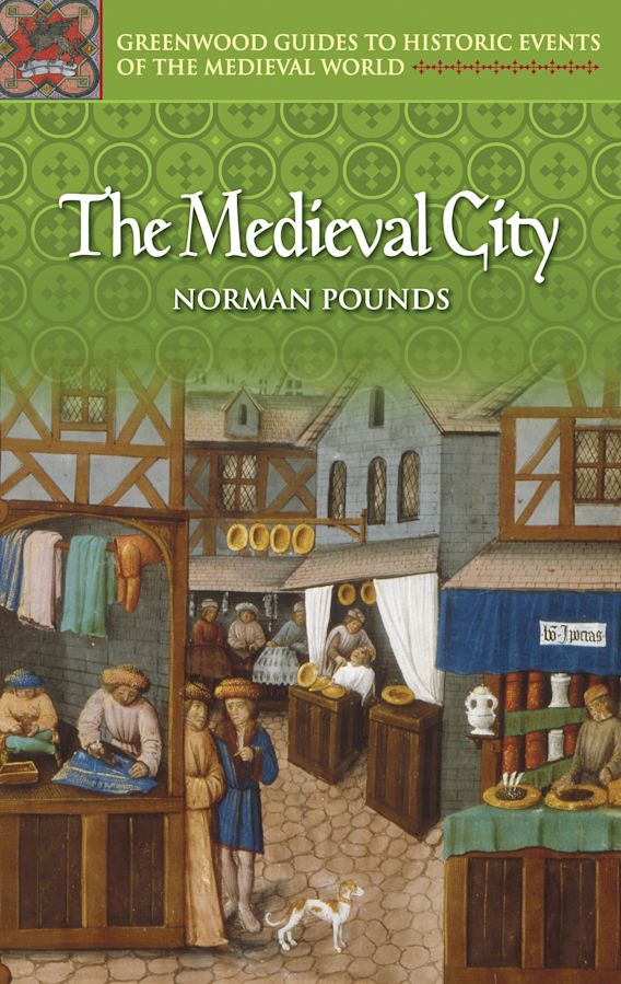 The Medieval City: : Greenwood Guides to Historic Events of the ...