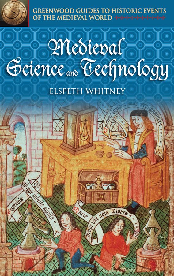 Medieval Science and Technology: : Greenwood Guides to Historic Events ...