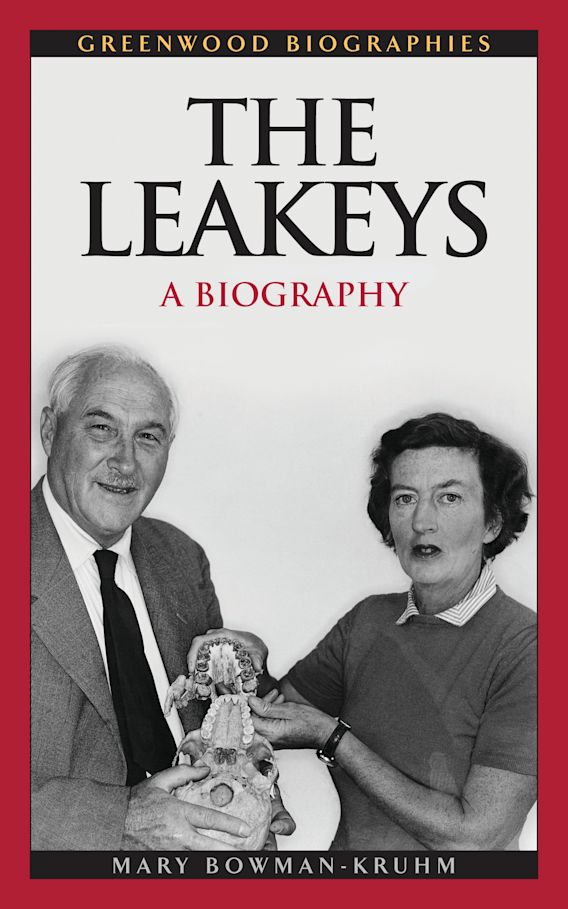 The Leakeys: A Biography: Greenwood Biographies Mary Bowman-Kruhm Greenwood