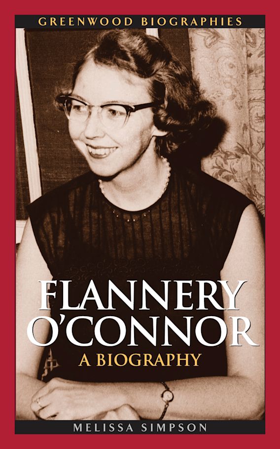 Flannery O'Connor: A Biography: Greenwood Biographies Melissa Simpson ...
