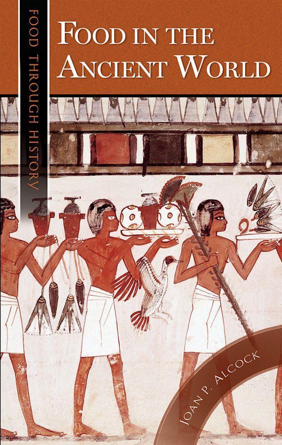 Food in the Ancient World: : Food through History Joan P. Alcock Greenwood