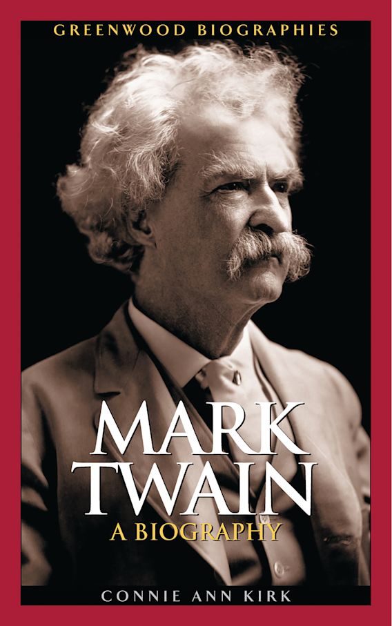 Mark Twain: A Biography: Greenwood Biographies Connie Ann Kirk Greenwood