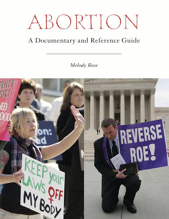 Abortion: A Documentary and Reference Guide: Documentary and Reference Guides Melody Rose Greenwood